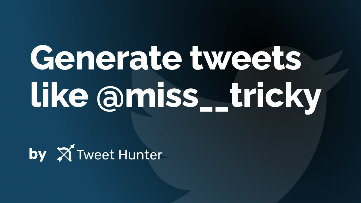 Generate Tweets like @miss__tricky with AI